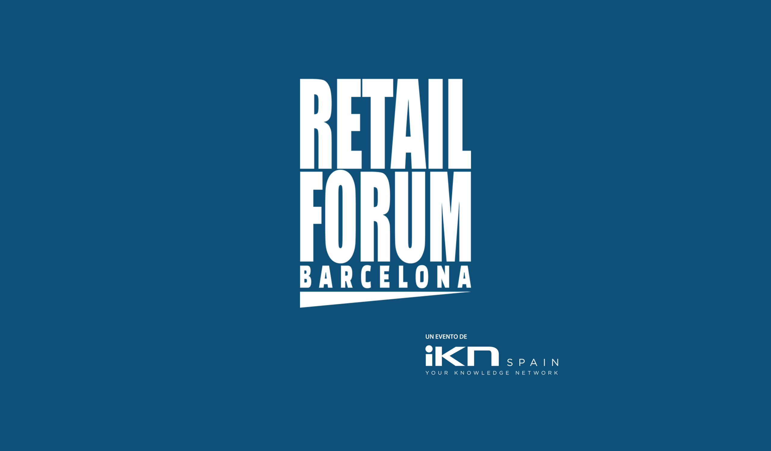 Retail Forum Barcelona | Un evento de iKN Spain